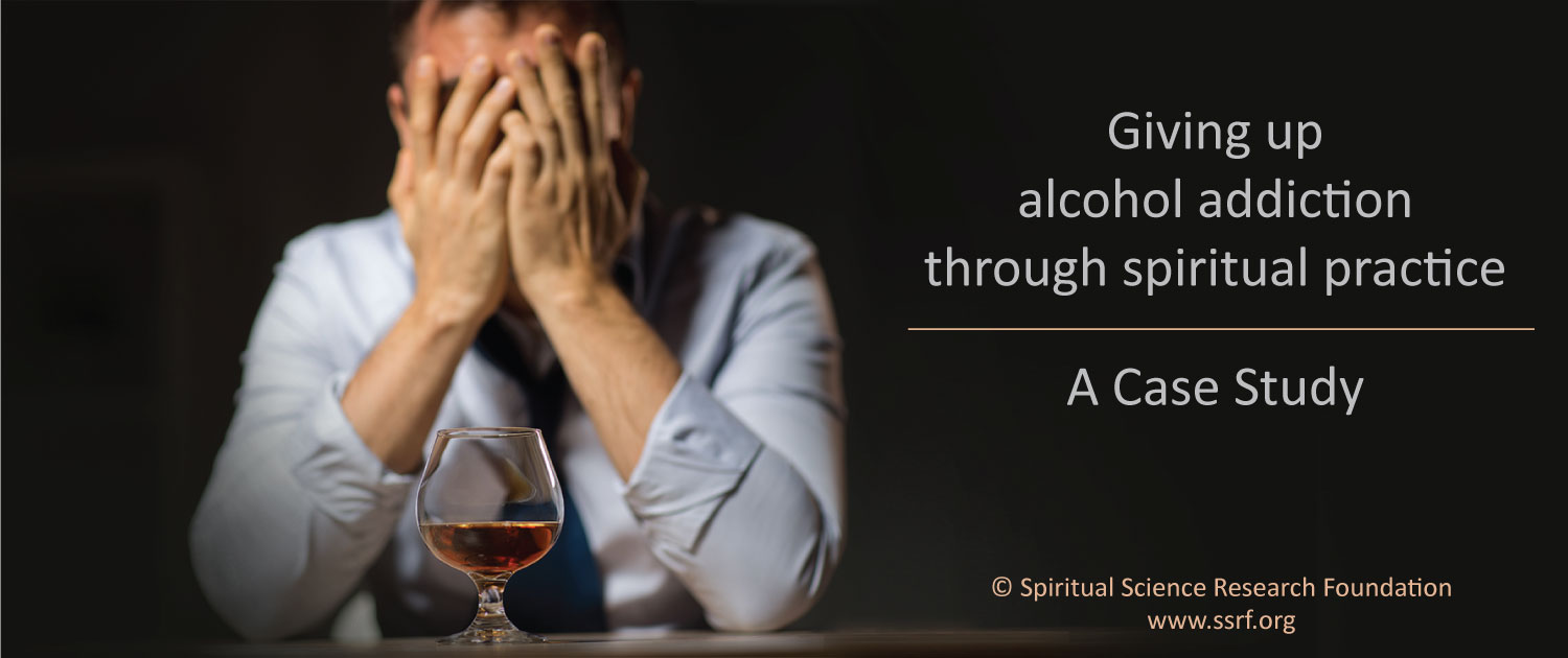 Giving up alcohol addiction through spiritual practice - Spiritual ...